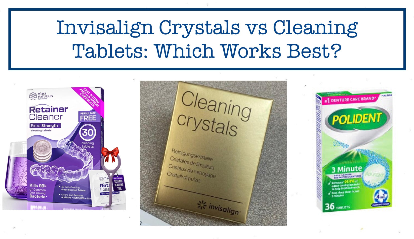 Invisalign Crystals vs Cleaning Tablets: Which Works Best? – B.WEISS Health