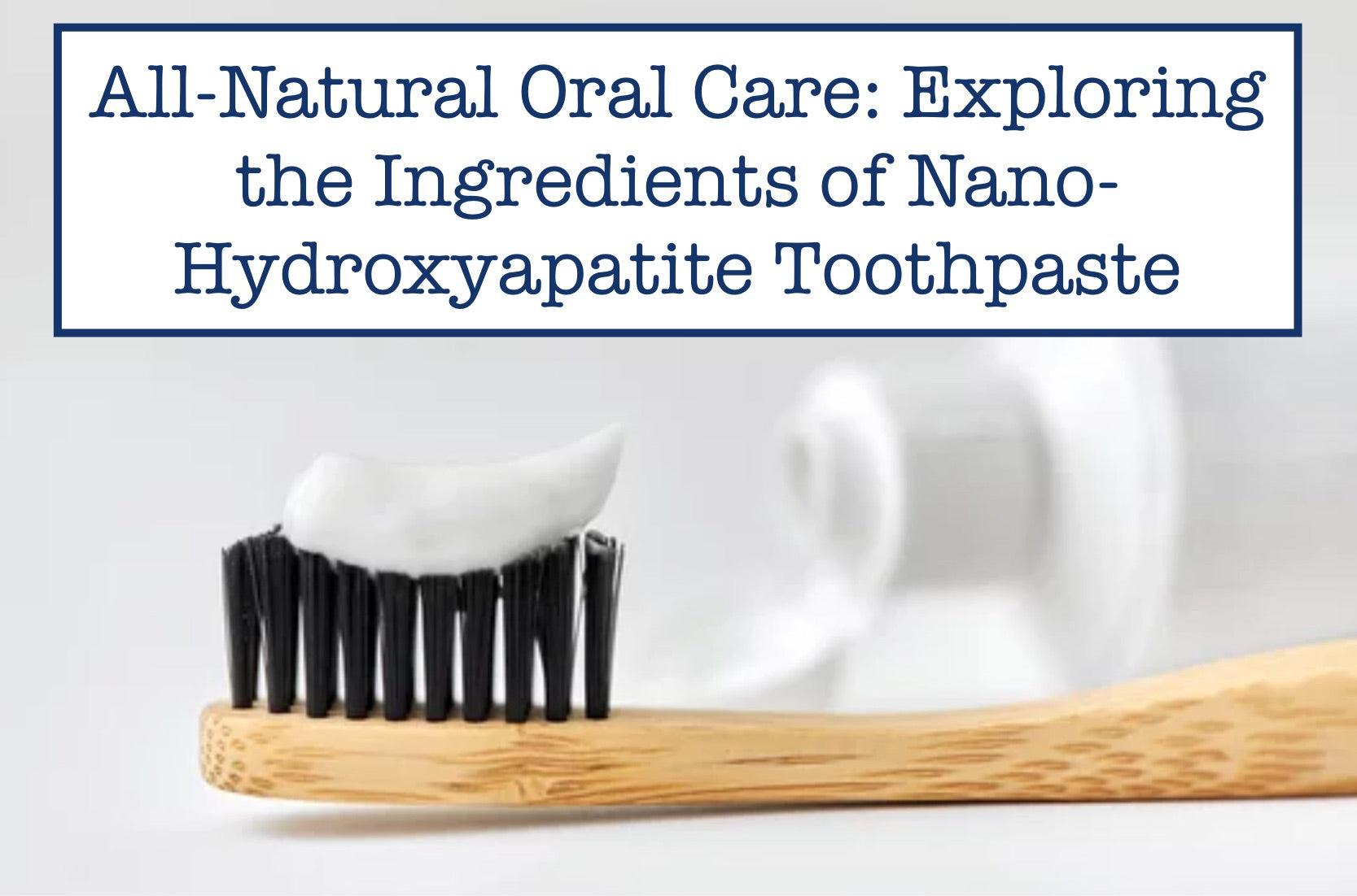 All-Natural Oral Care: Exploring the Ingredients of Nano-Hydroxyapatit ...