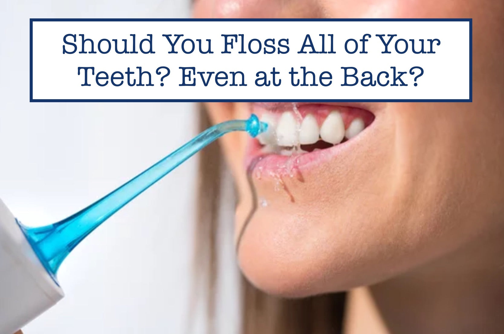Should You Floss All of Your Teeth? Even at the Back? – B.WEISS Health