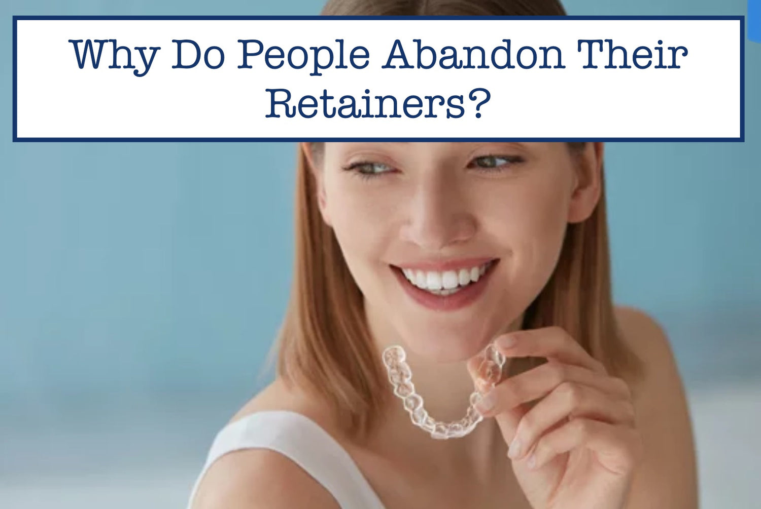 Why Do People Abandon Their Retainers? – B.WEISS Health