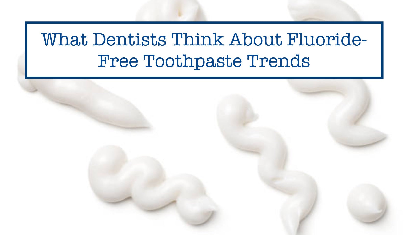 What Dentists Think About Fluoride-Free Toothpaste Trends – B.WEISS Health