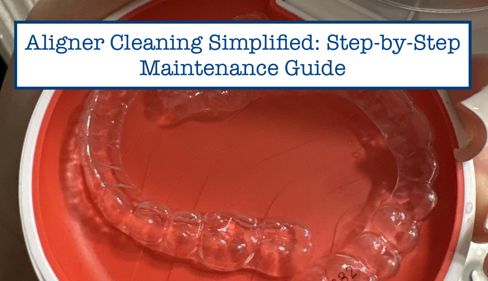 Aligner Cleaning Simplified: Step-by-Step Maintenance Guide – B.WEISS ...