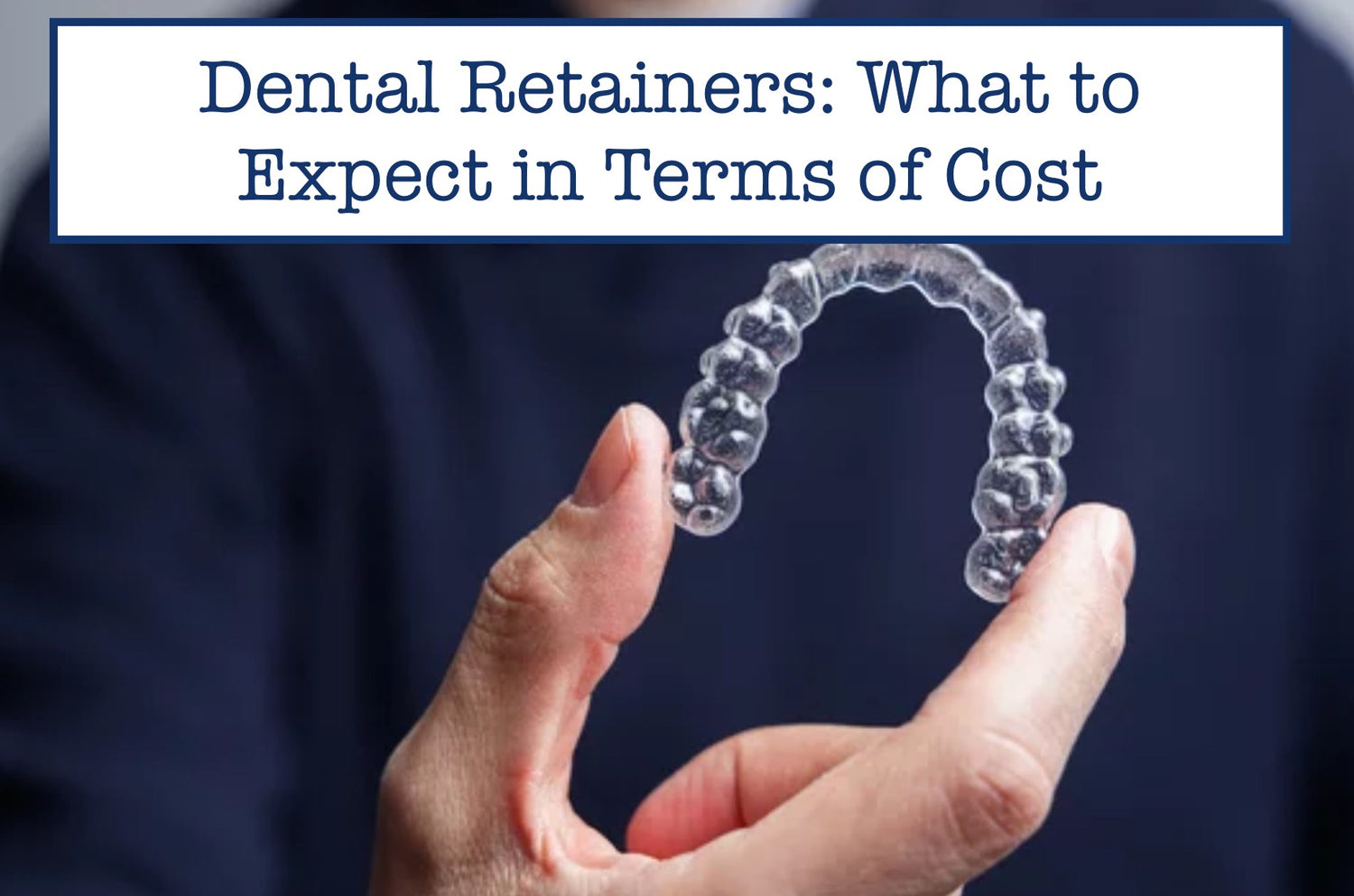 Dental Retainers: What to Expect in Terms of Cost – B.WEISS Health