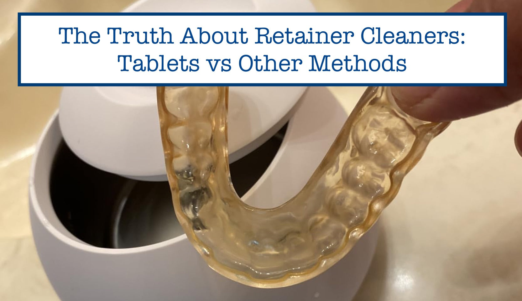 The Truth About Retainer Cleaners: Tablets vs Other Methods – B.WEISS ...