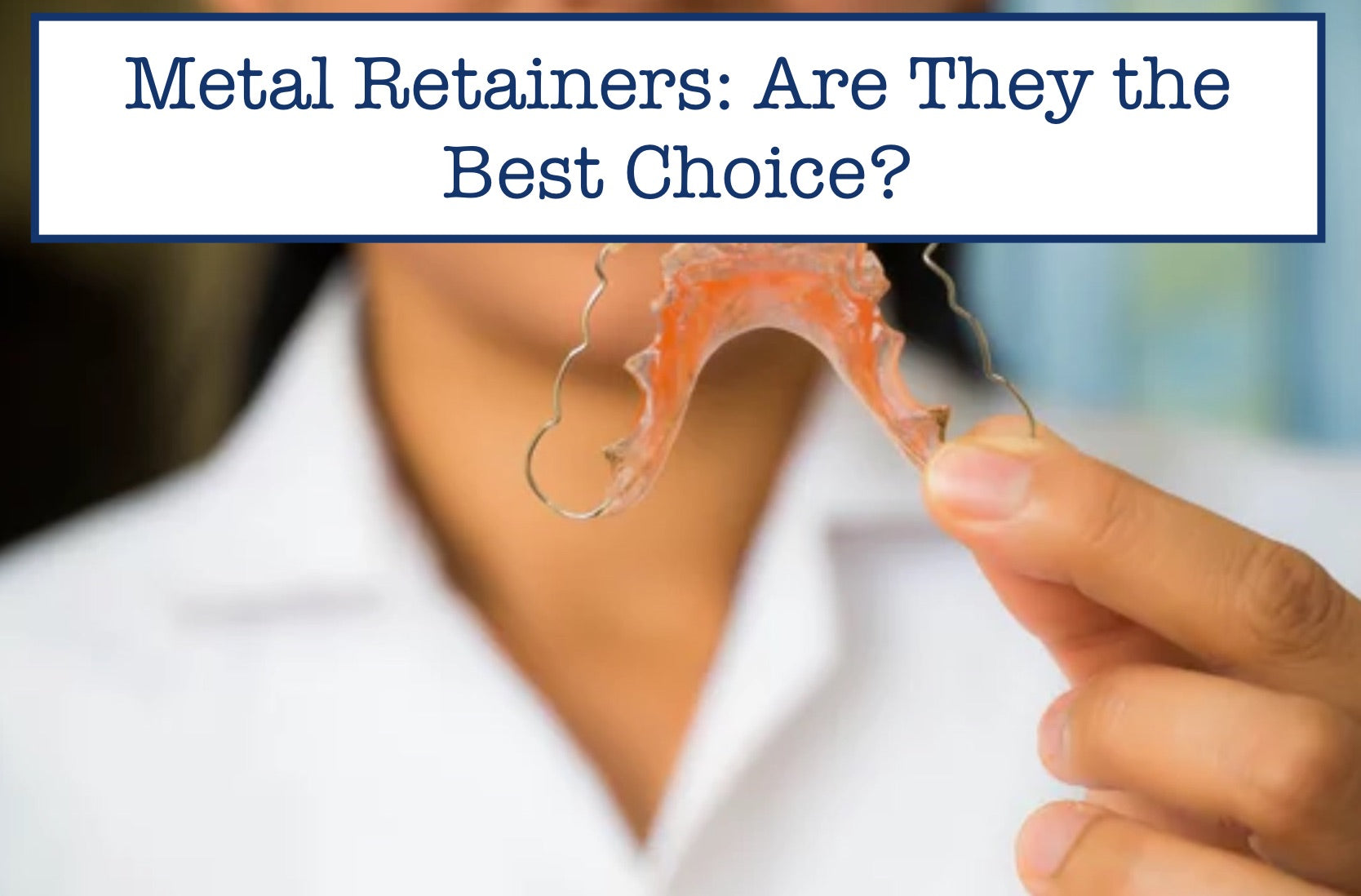 Are Metal Retainers Right for You? A Quick Decision Guide – B.WEISS Health