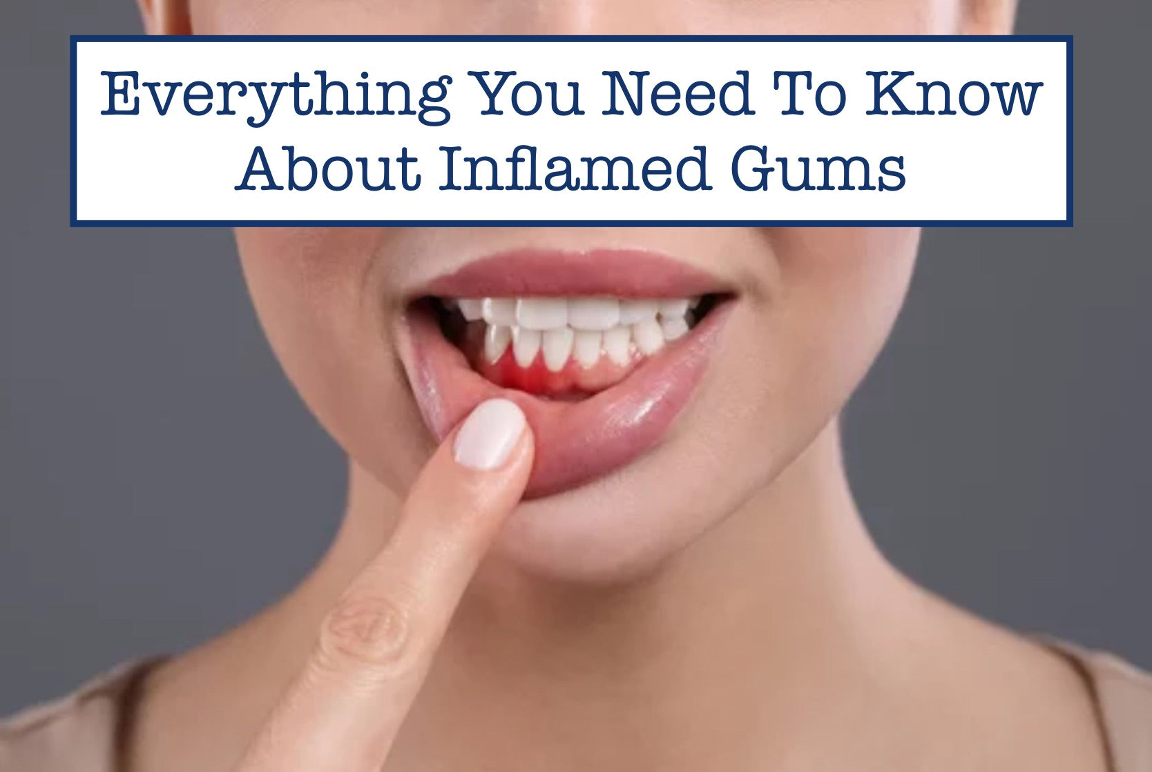 Everything You Need To Know About Inflamed Gums – B.WEISS Health