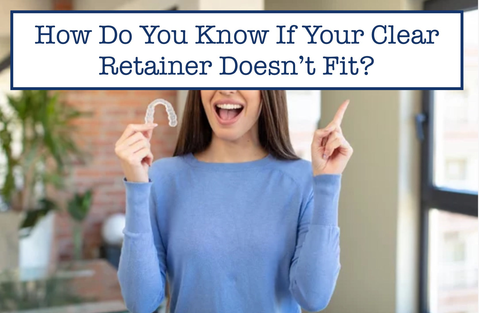 How Do You Know If Your Clear Retainer Doesn’t Fit? – B.WEISS Health