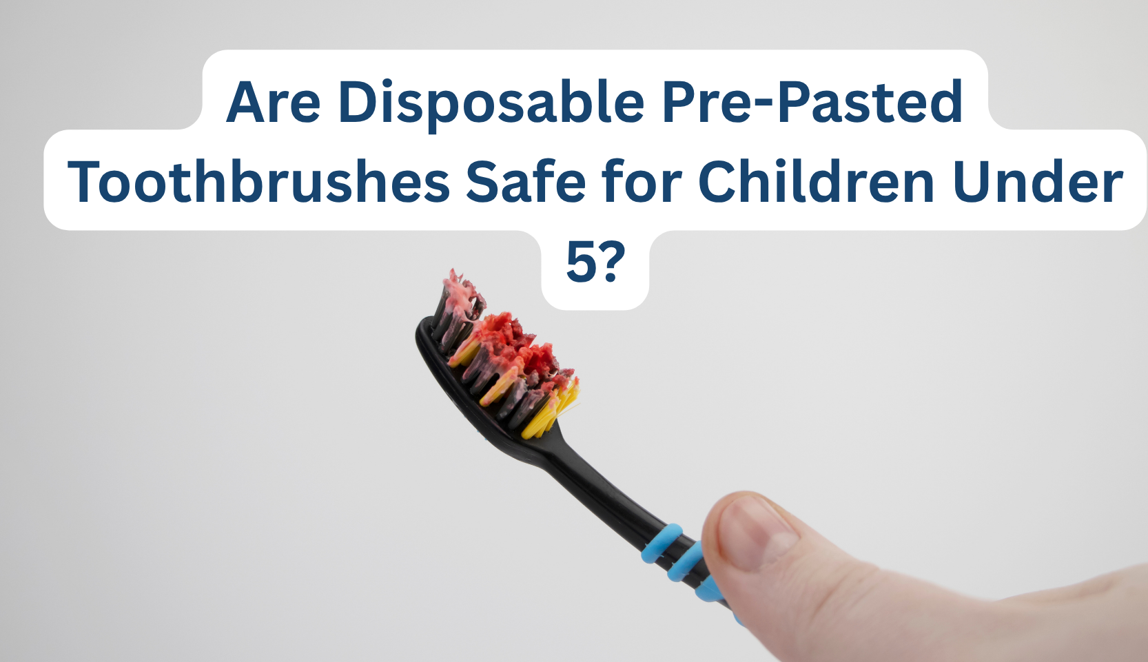 Are Disposable Pre-Pasted Toothbrushes Safe for Children Under 5? – B ...