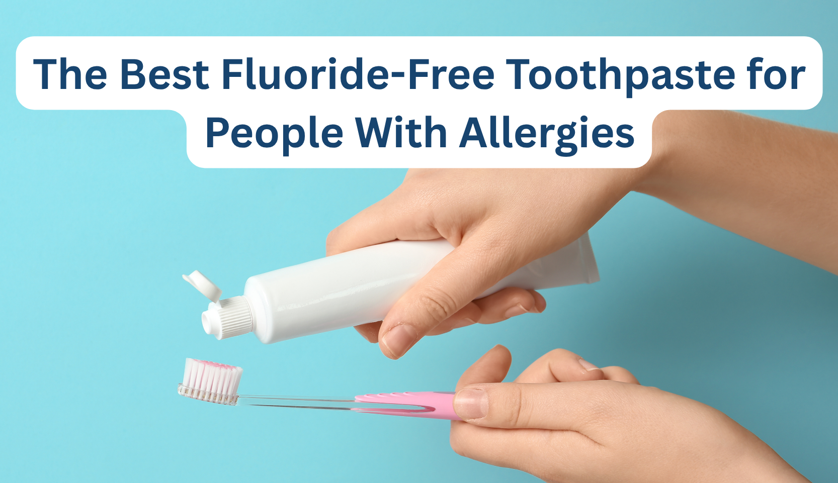 The Best Fluoride-Free Toothpaste for People With Allergies – B.WEISS ...