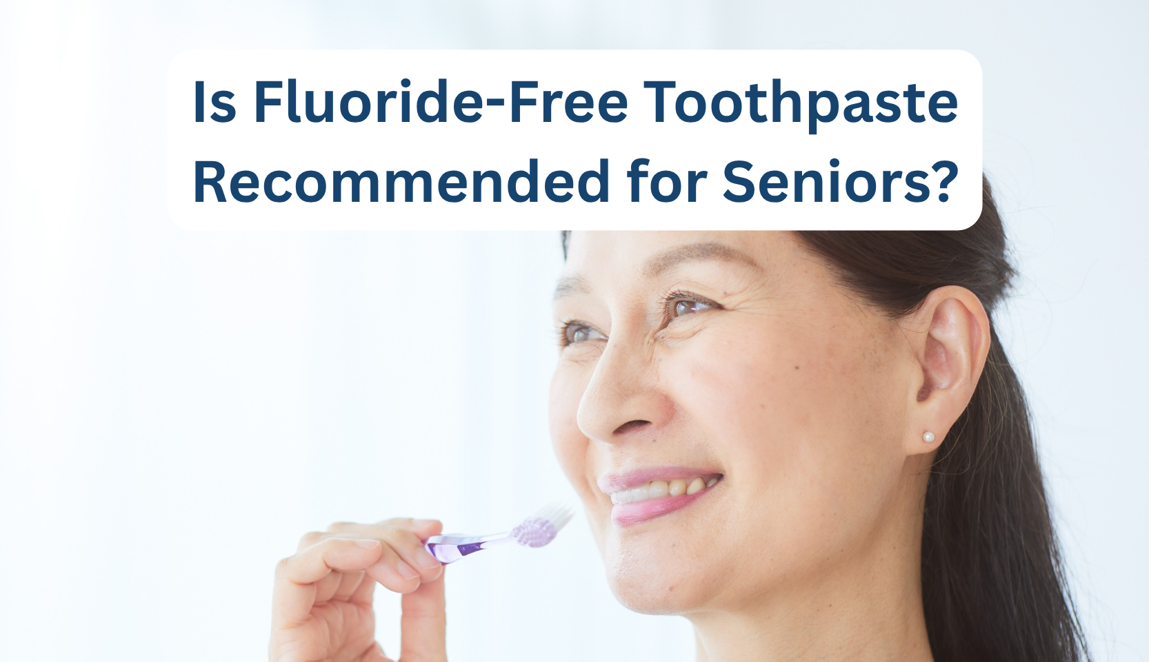 Is Fluoride-Free Toothpaste Recommended for Seniors? – B.WEISS Health