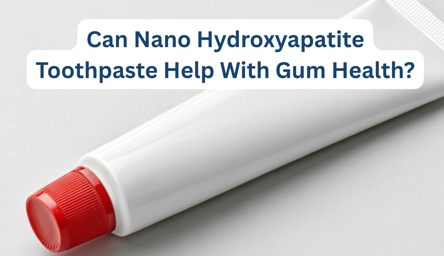 Can Nano Hydroxyapatite Toothpaste Help With Gum Health? – B.WEISS Health