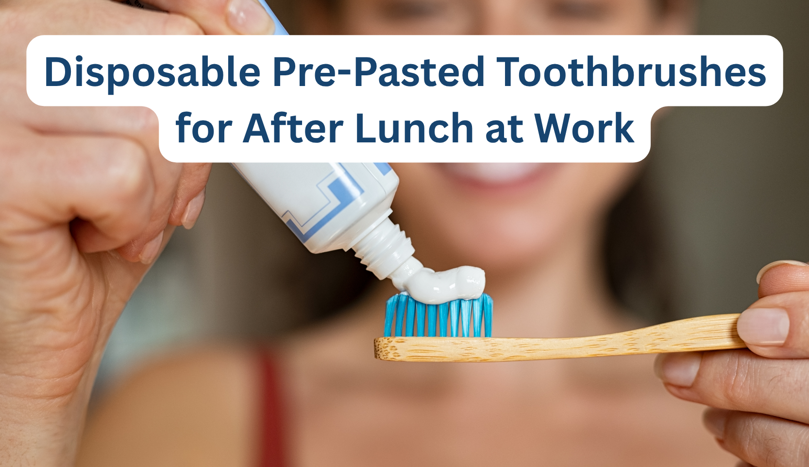 Disposable Pre-Pasted Toothbrushes for After Lunch at Work – B.WEISS Health